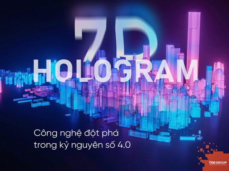 7D Hologram - Công nghệ đột phá trong kỷ nguyên số 4.0 - ODE GROUP